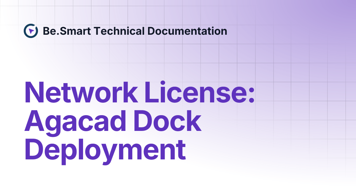 Network License: Agacad Dock Deployment | Be.Smart Technical Documentation