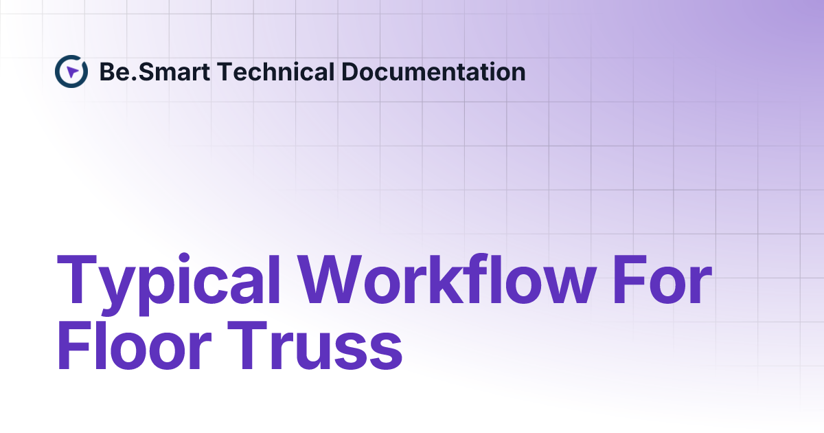 Typical Workflow For Floor Truss | Be.Smart Technical Documentation