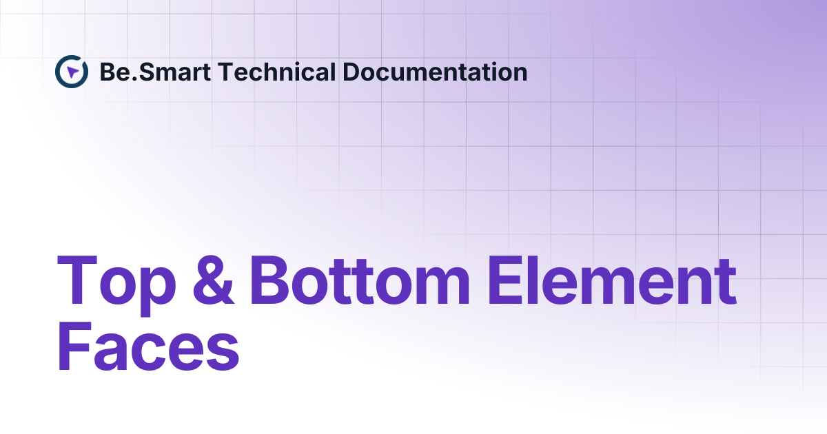 Top & Bottom Element Faces | Be.Smart Technical Documentation