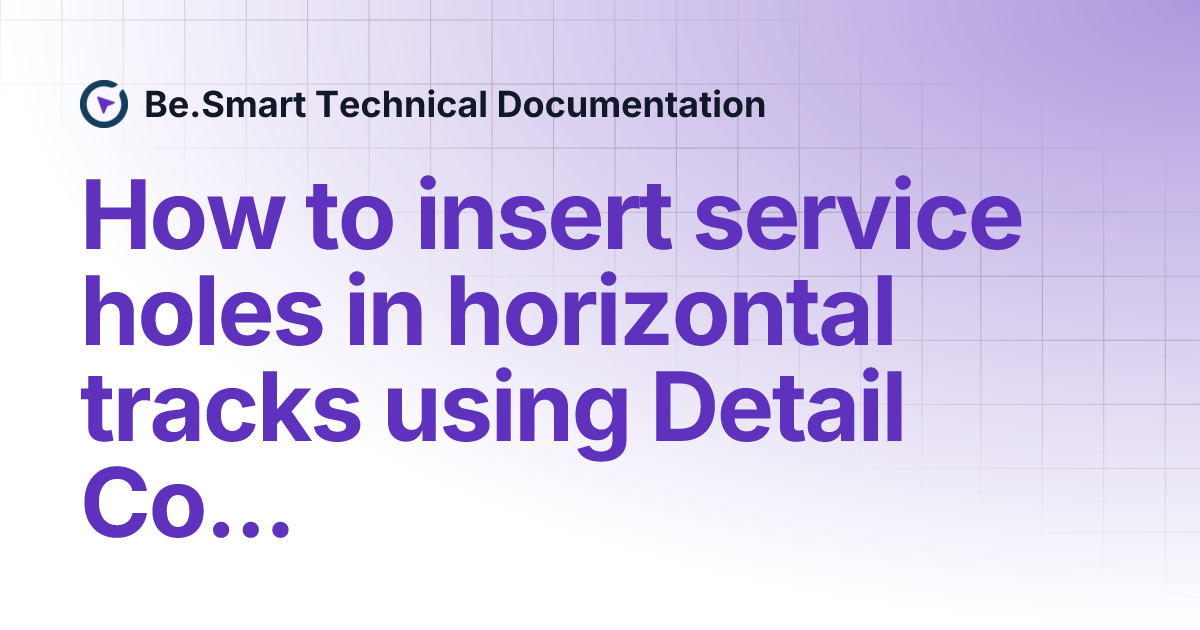 How to insert service holes in horizontal tracks using Detail Configurations? | Be.Smart ...