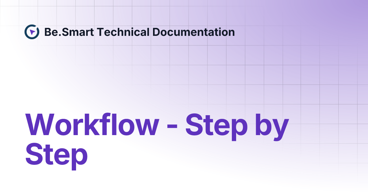 Workflow - Step by Step | Be.Smart Technical Documentation