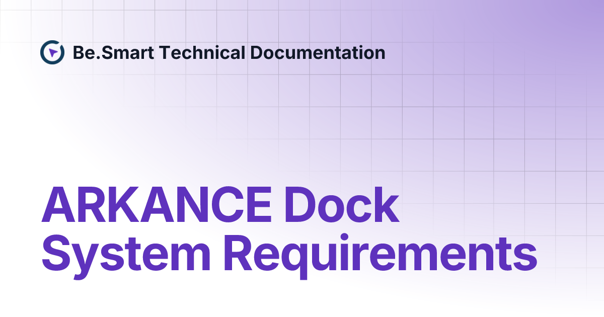 ARKANCE Dock System Requirements | Be.Smart Technical Documentation