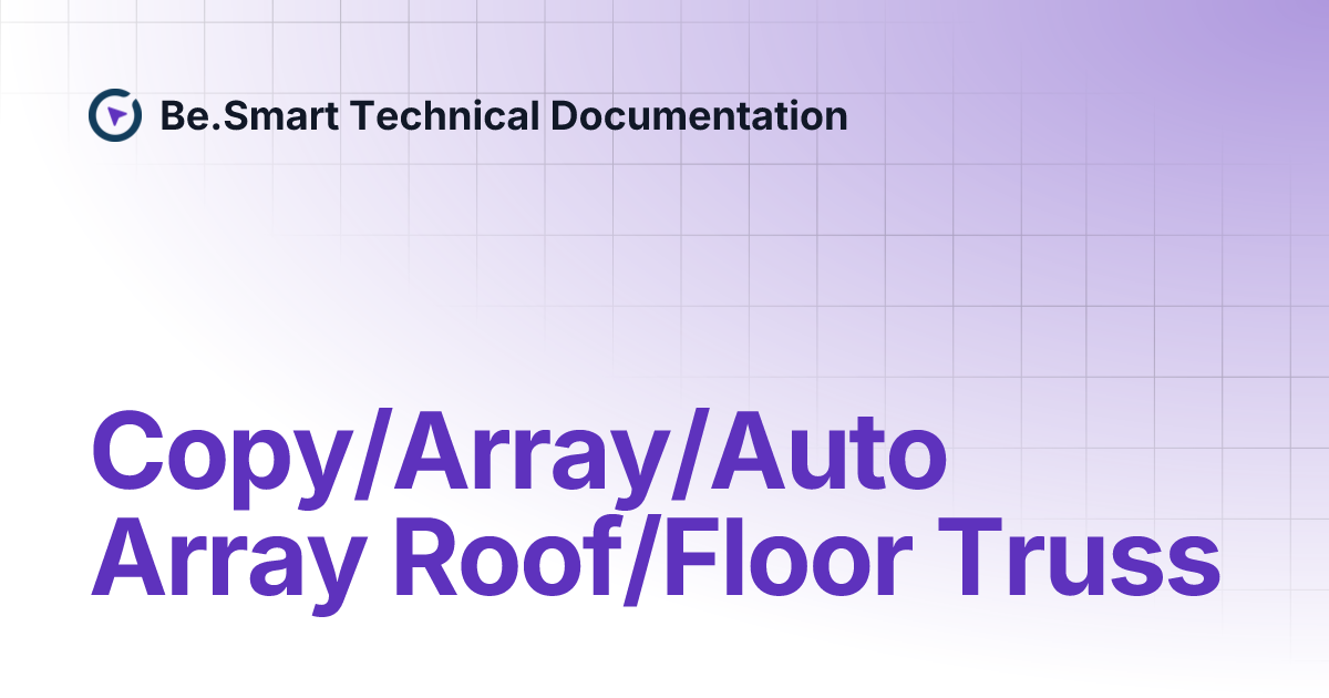 Copy/Array/Auto Array Roof/Floor Truss | Be.Smart Technical Documentation