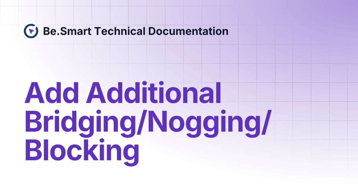 Add Additional Bridging/Nogging/Blocking | Be.Smart Technical Documentation