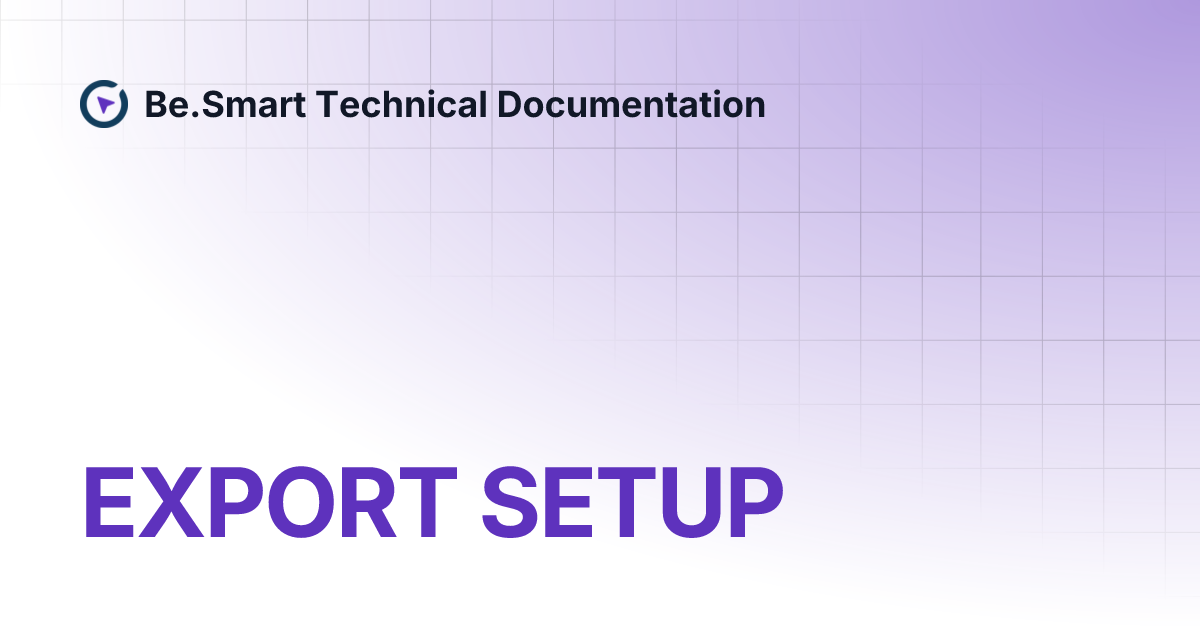 EXPORT SETUP | Be.Smart Technical Documentation