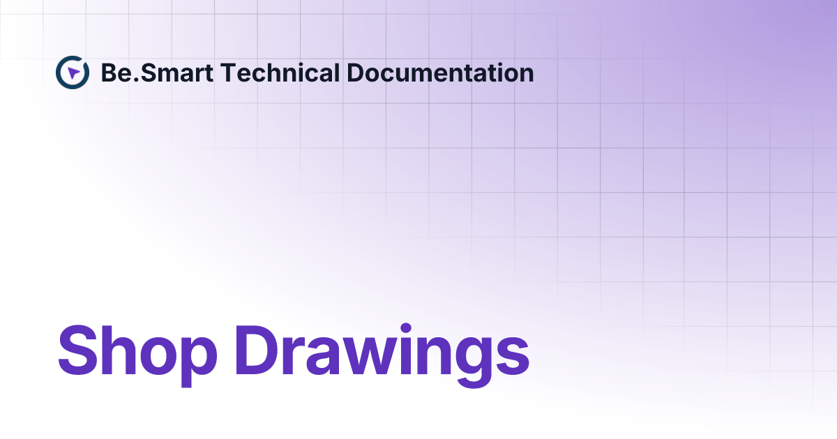 Shop Drawings | Be.Smart Technical Documentation