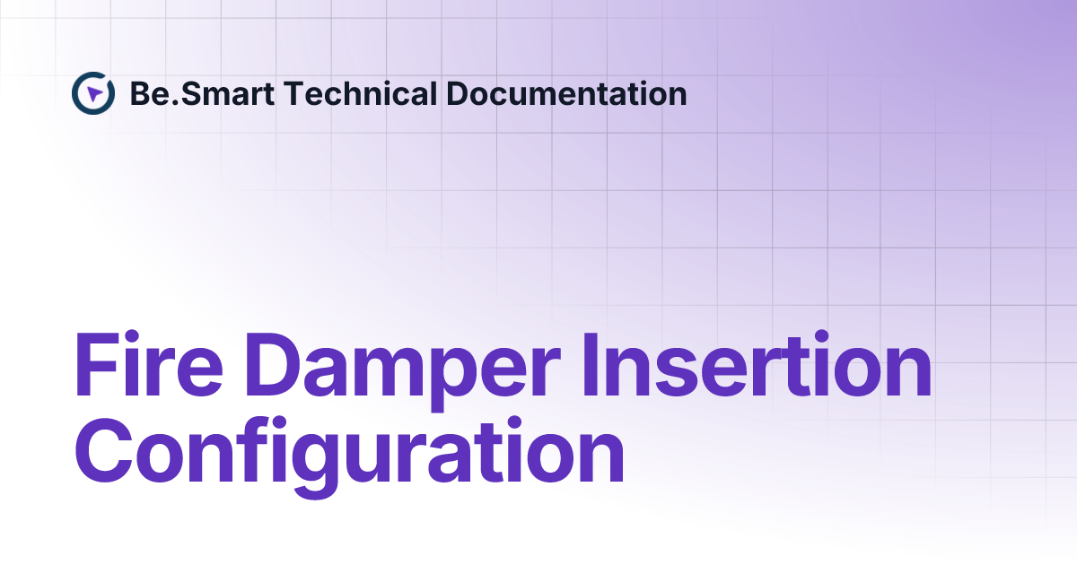 Fire Damper Insertion Configuration | Be.Smart Technical Documentation