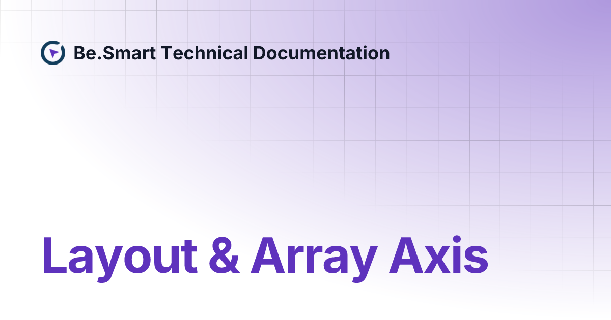 Layout & Array Axis | Be.Smart Technical Documentation