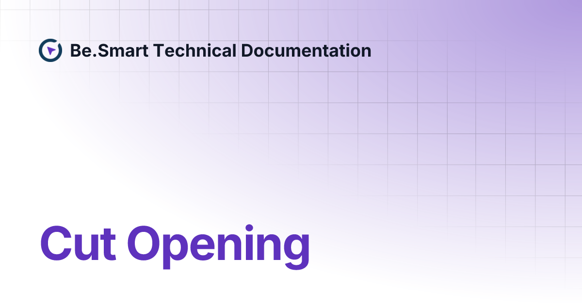 Cut Opening | Be.Smart Technical Documentation