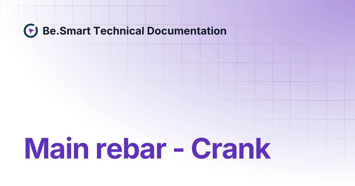 Main rebar - Crank | Be.Smart Technical Documentation