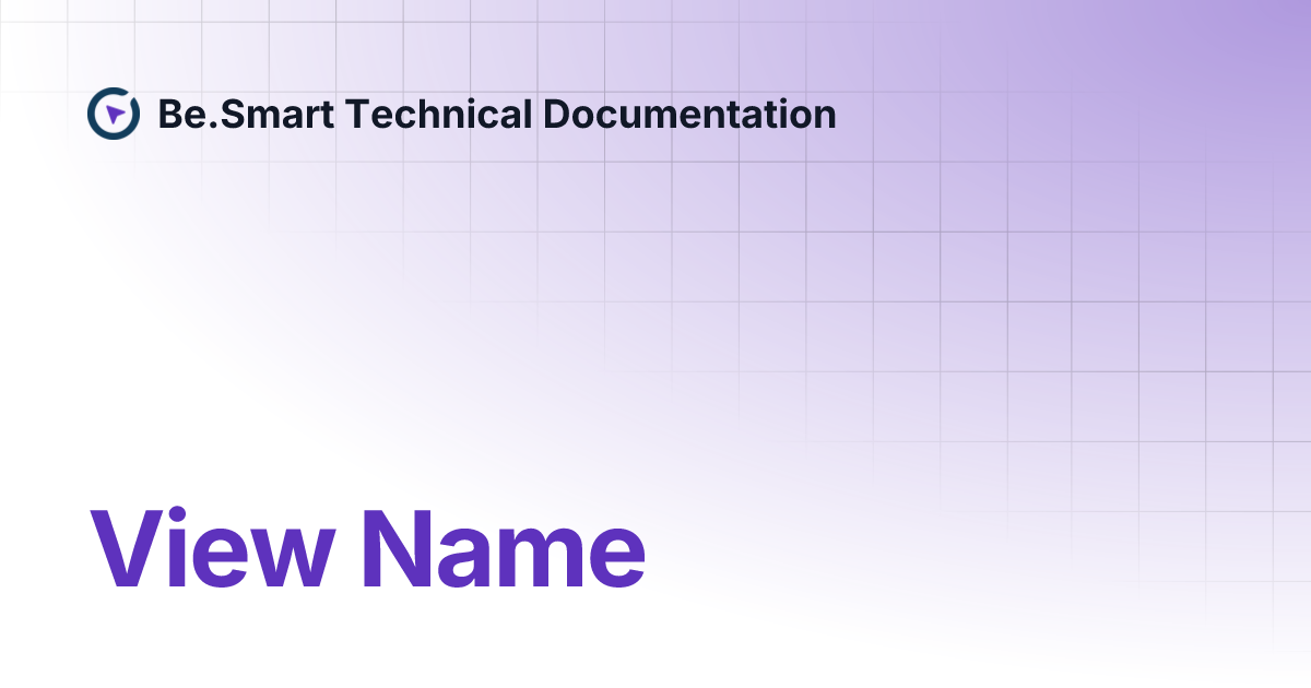 View Name | Be.Smart Technical Documentation