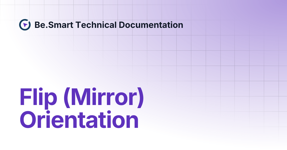 Flip (Mirror) Orientation | Be.Smart Technical Documentation