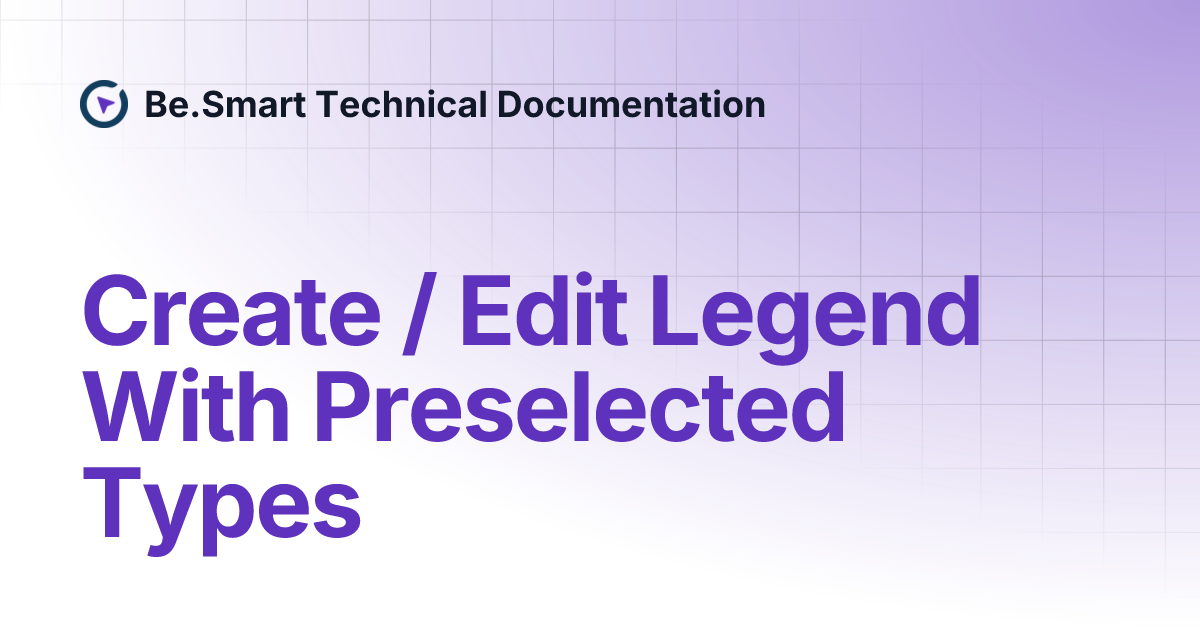 Create / Edit Legend With Preselected Types | Be.Smart Technical ...