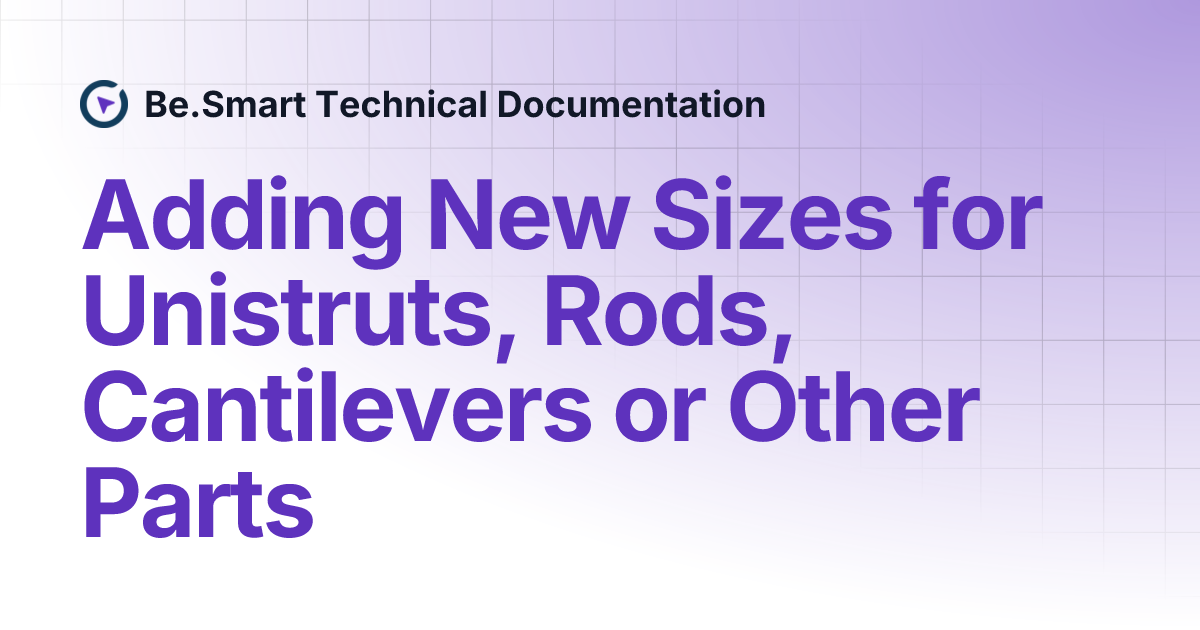 Adding New Sizes for Unistruts, Rods, Cantilevers or Other Parts | Be ...